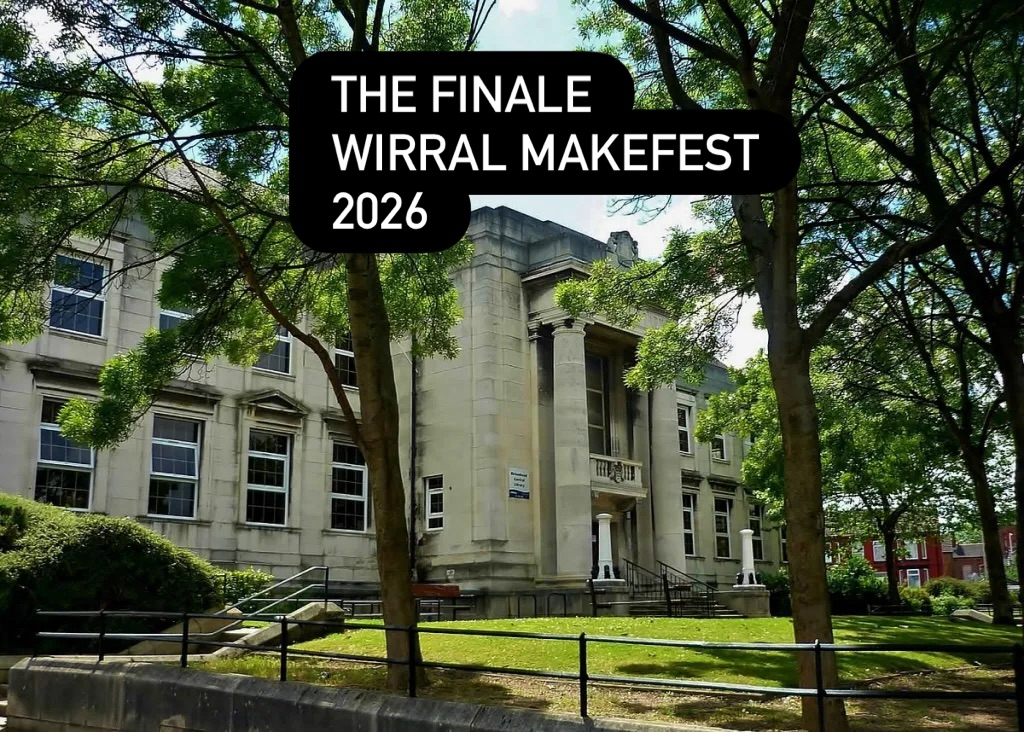 Wirral MakeFest 2026 - the Finale - Wirral MakeFest 2026